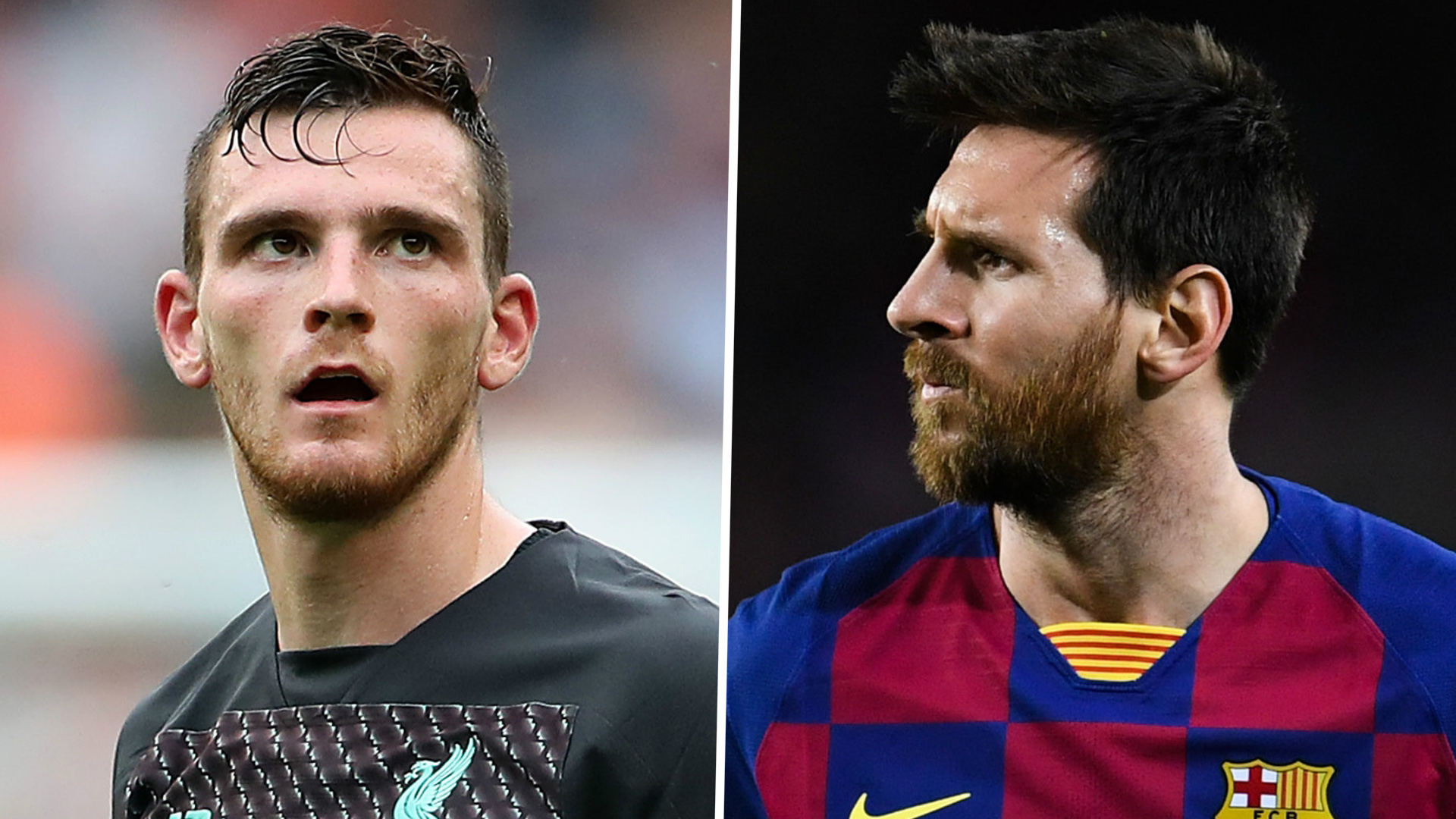 Robertson regrets disrespecting ‘best ever’ Messi during Liverpool’s ...
